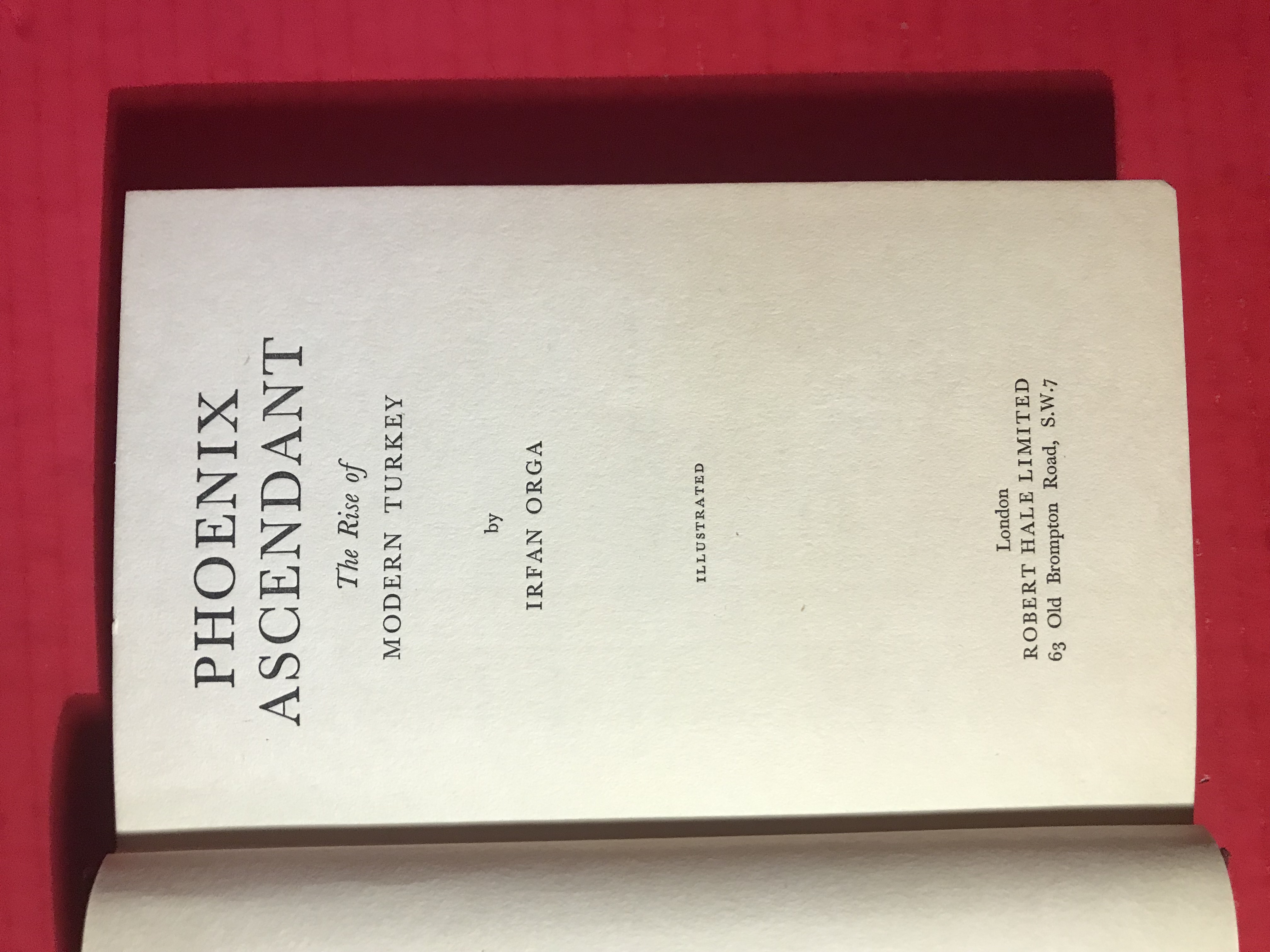 Phoenix Ascendant the Rise of Modern Turkey by Orga, Irfan: Good ...