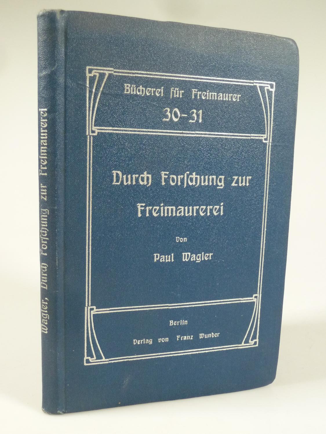 Durch Forschung zur Freimaurerei. by WAGLER, Paul. | Antiquariat Dorner