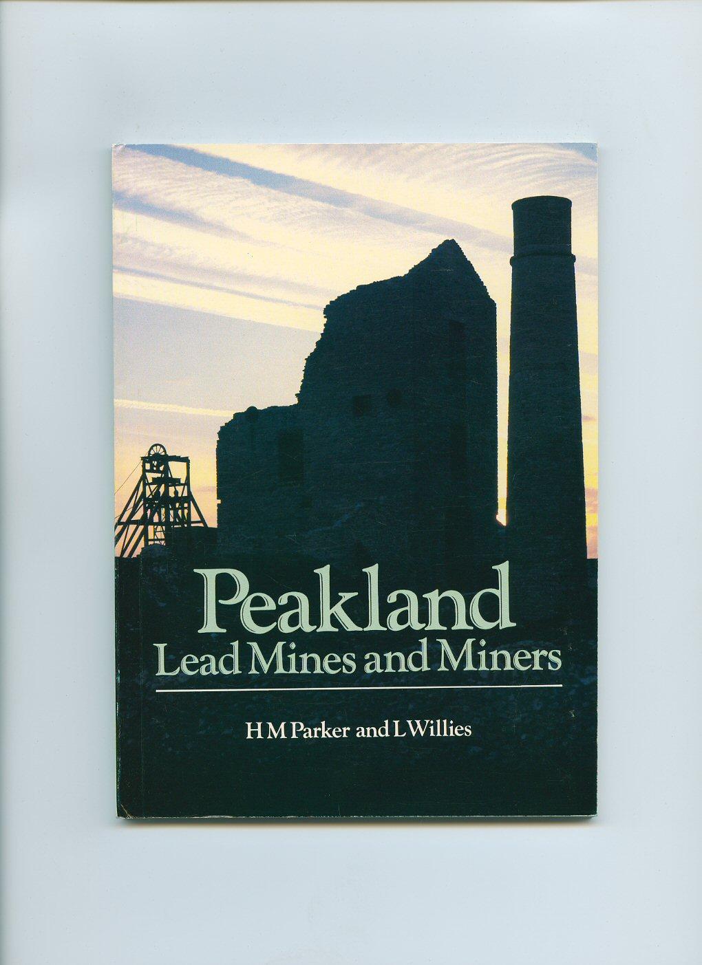 Peakland Lead Mines and Miners de Parker, H. M. and L. Willies: (1979 ...