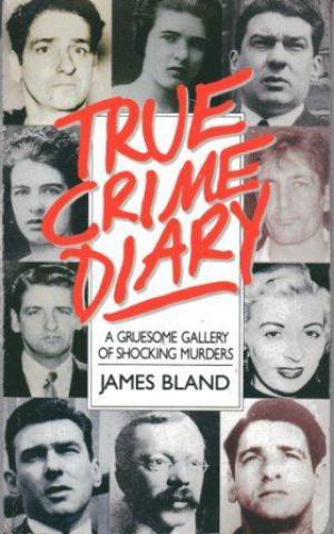 TRUE CRIME DIARY A Gruesome Gallery of Shocking Murders. by Bland ...