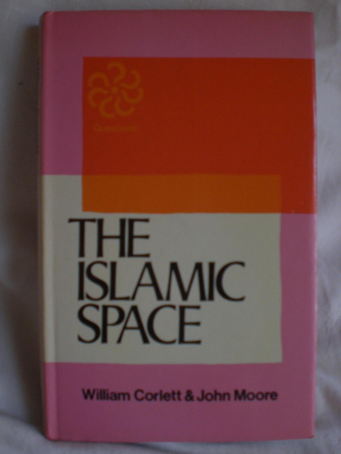 The Islamic Space by Corlett, William; Moore, John: Near Fine Hardcover ...