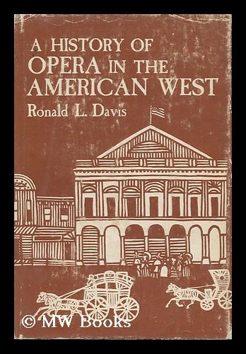 A History of Opera in the American West by Davis, Ronald L.: (1965 ...