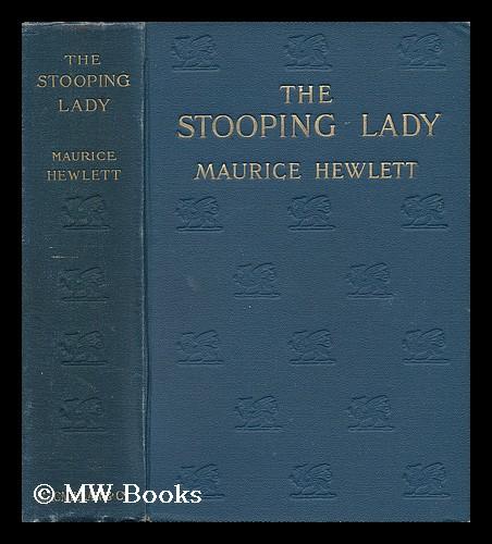 The Stooping Lady, by Maurice Hewlett by Hewlett, Maurice Henry (1861 ...