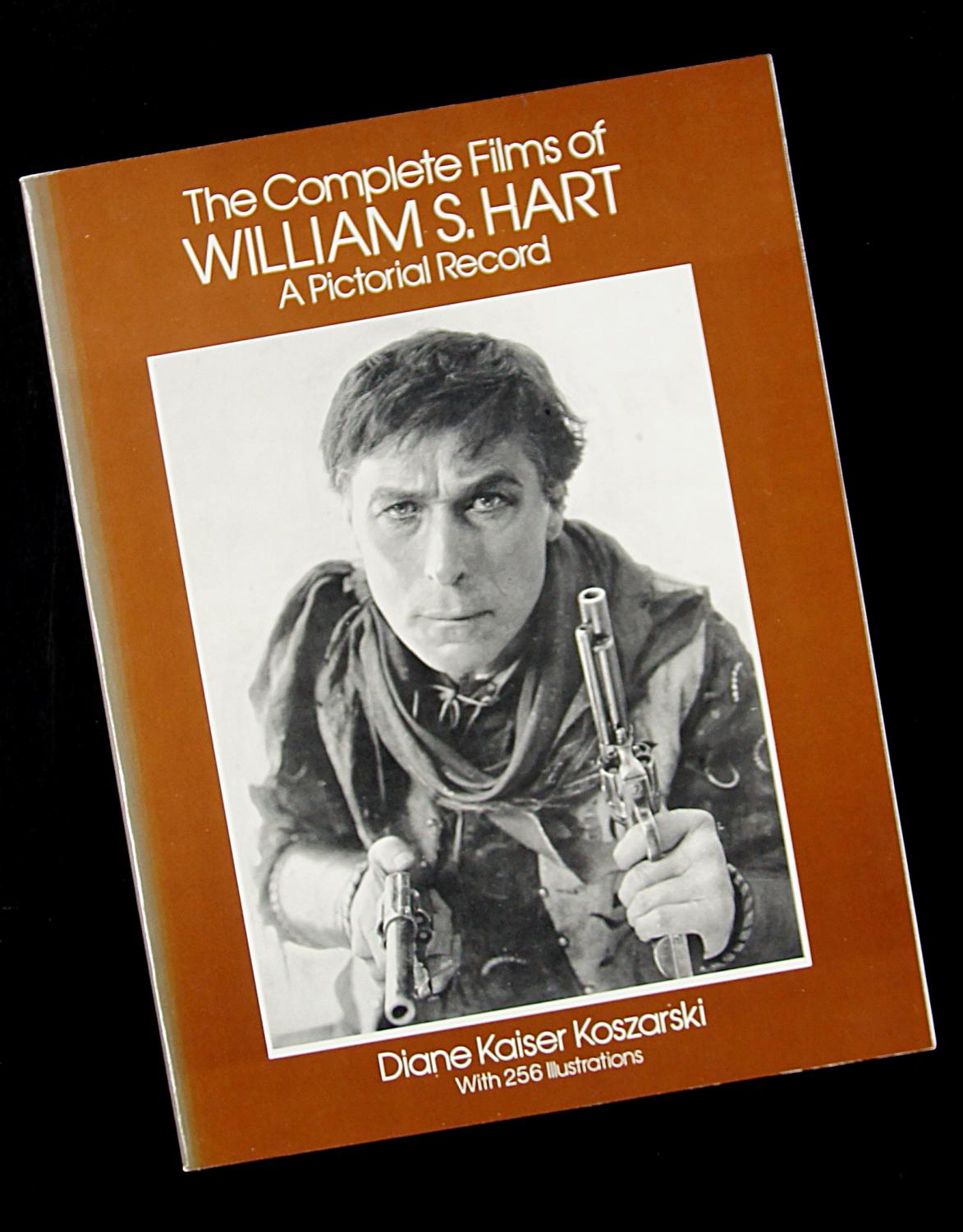 The Complete Films of William S. Hart - A Pictorial Record by Diane ...