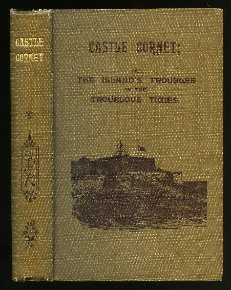 Castle Cornet; or, The Islands Troubles in the Troublous Times: A Story ...