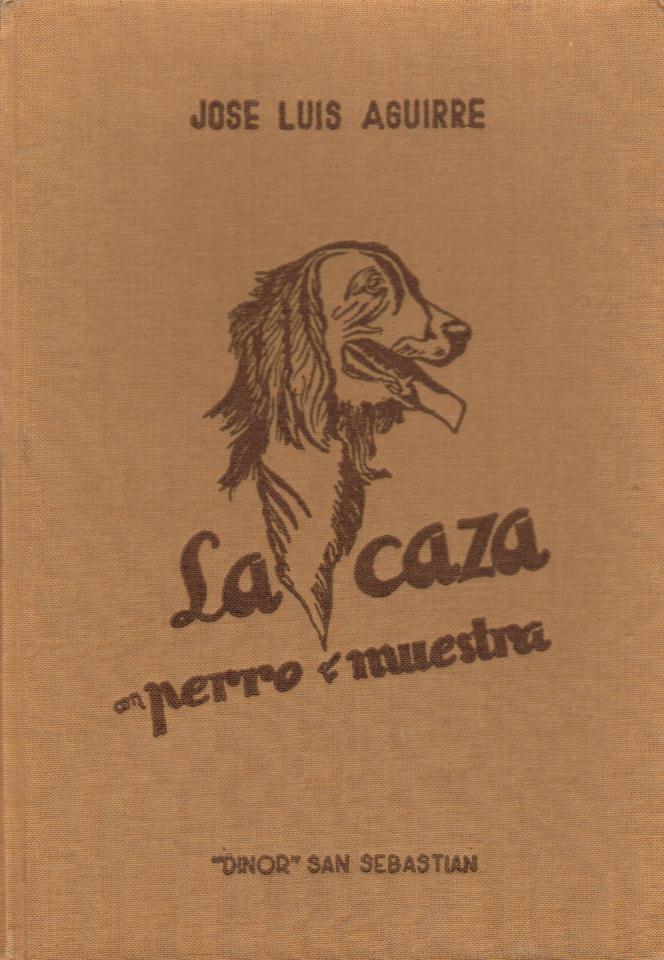 CAZA CON PERRO DE MUESTRA, LA par AGUIRRE, JOSE LUIS: Como Nuevo ...