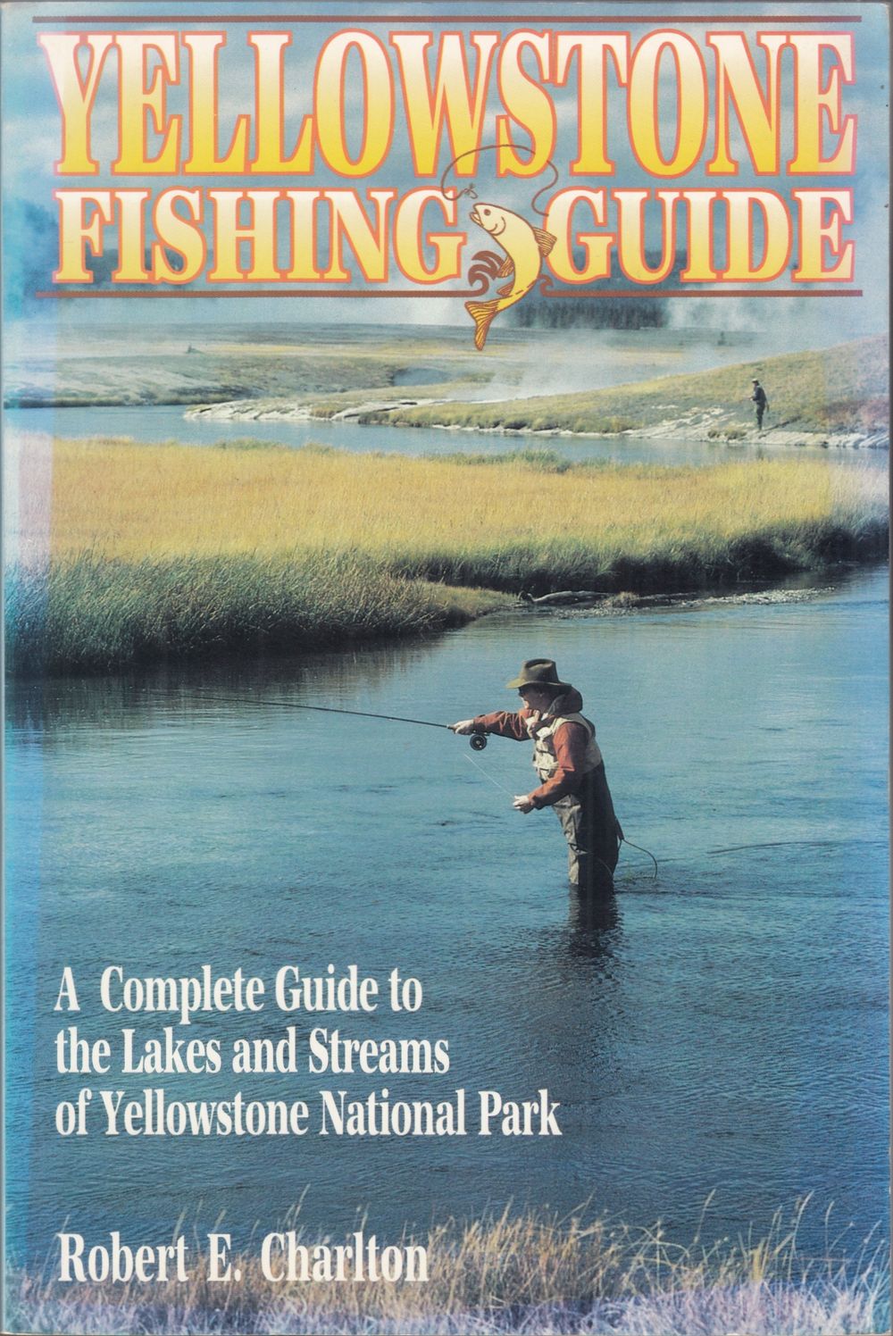 YELLOWSTONE FISHING GUIDE: A COMPLETE GUIDE TO THE LAKES AND STREAMS OF ... YELLOWSTONE FISHING GUIDE: A COMPLETE GUIDE TO THE LAKES AND STREAMS OF ...