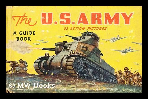 The U. S. Army a guide to its men and equipment by Fletcger Pratt with ...