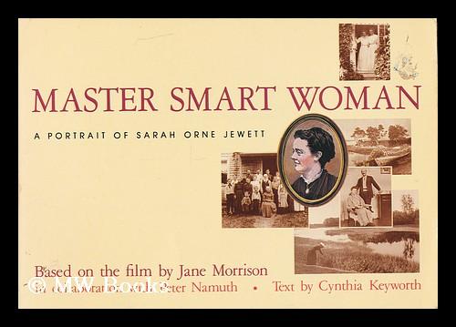 Master smart woman : a portrait of Sarah Orne Jewett : based on the ...