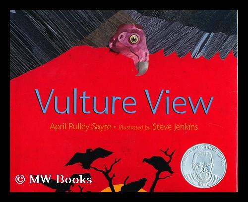 Vulture view by Pulley Sayre, April; Jenkins, Steve (illus.): (2007 ...