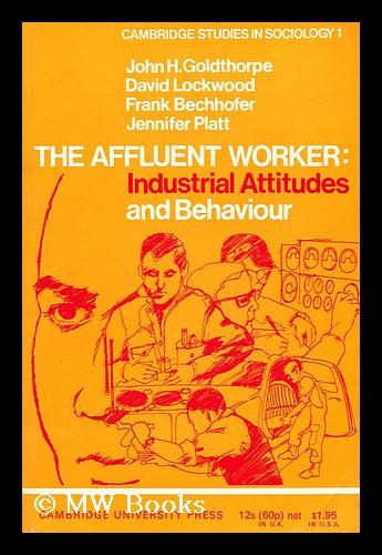 The affluent worker : industrial attitudes and behaviour / John H ...