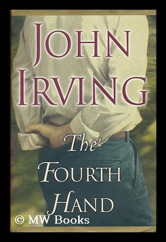 The fourth hand / John Irving by Irving, John (1942- ): (2001) First ...