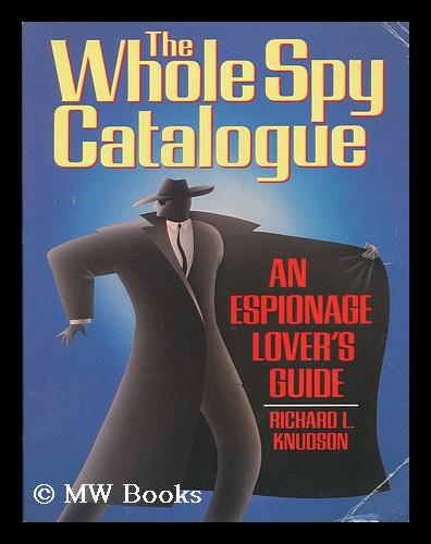 The whole spy catalogue : an espionage lover's guide / Richard L ...