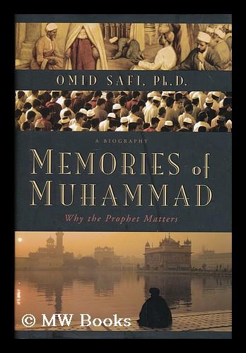 Memories of Muhammad : why the Prophet matters / Omid Safi by Safi ...