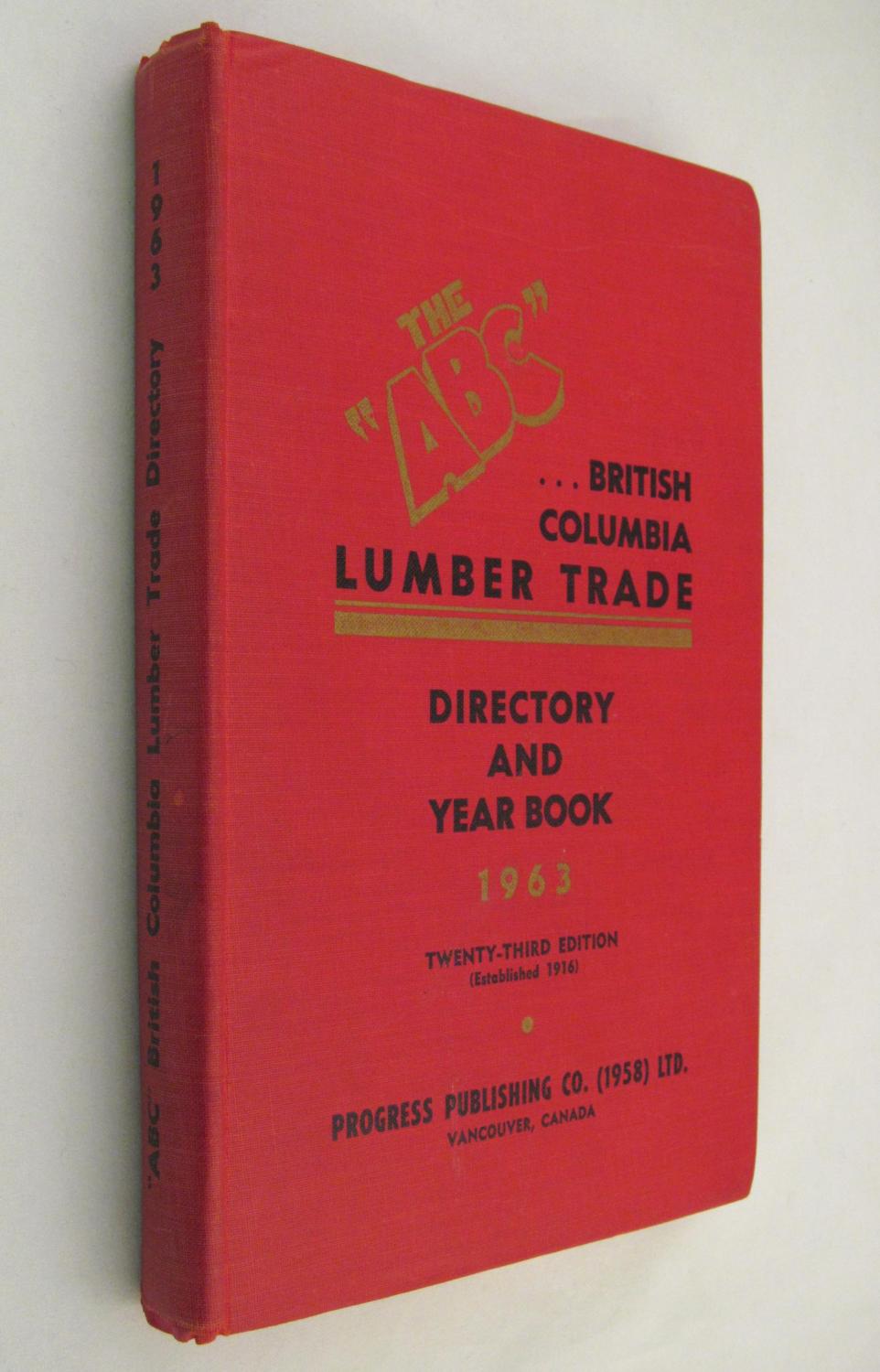 The " ABC " British Columbia Lumber Trade Directory and Year Book 1963 ...