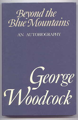BEYOND THE BLUE MOUNTAINS: AN AUTOBIOGRAPHY. by Woodcock, George.: Very ...