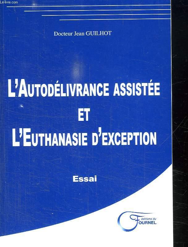 L AUTODELIVRANCE ASSISTEE ET L EUTHANASIE D EXCEPTION. von GUILHOT JEAN ...