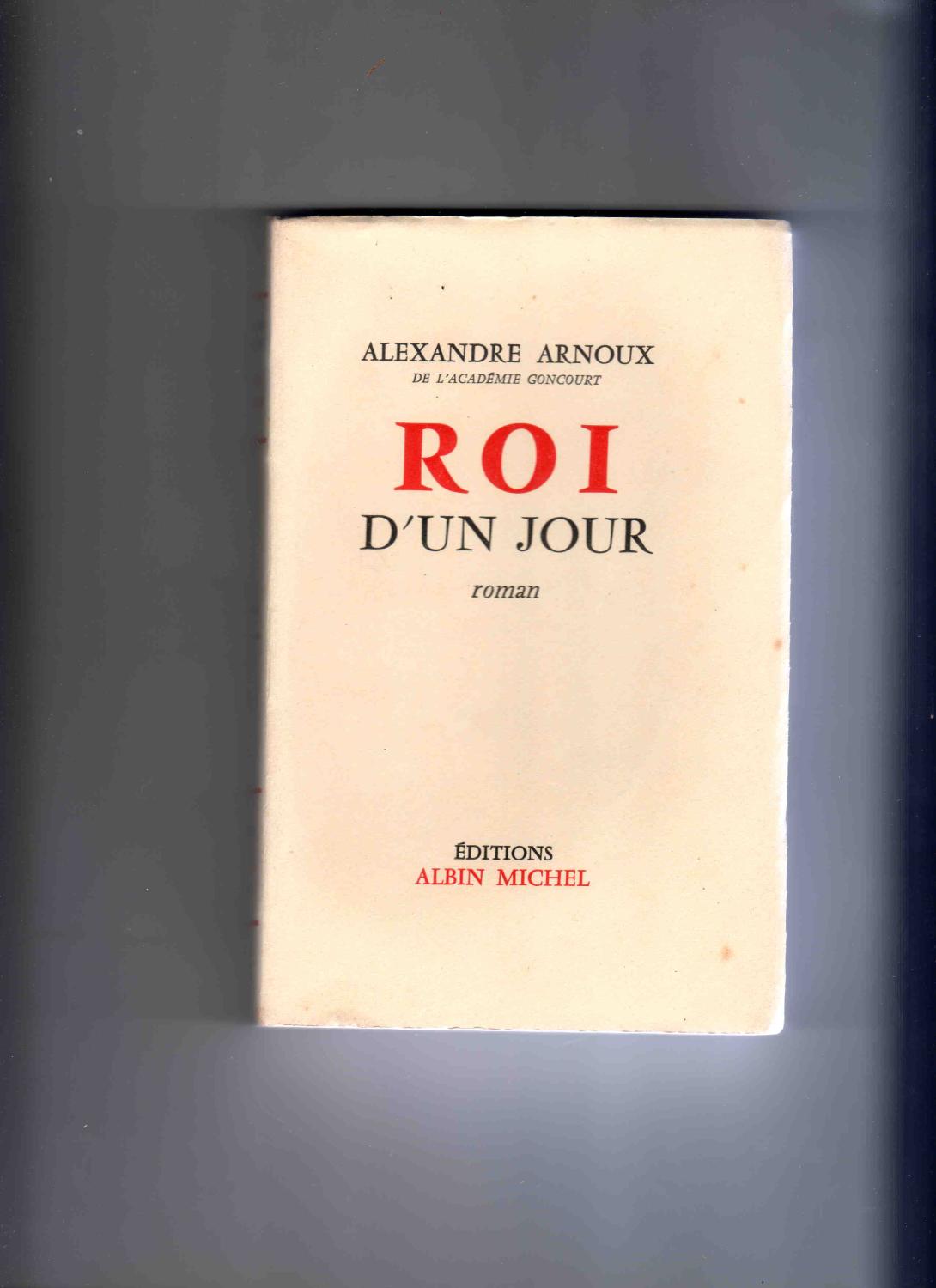 ROI D'UN JOUR. Roman. par ARNOUX (Alexandre): Très bon Couverture ...