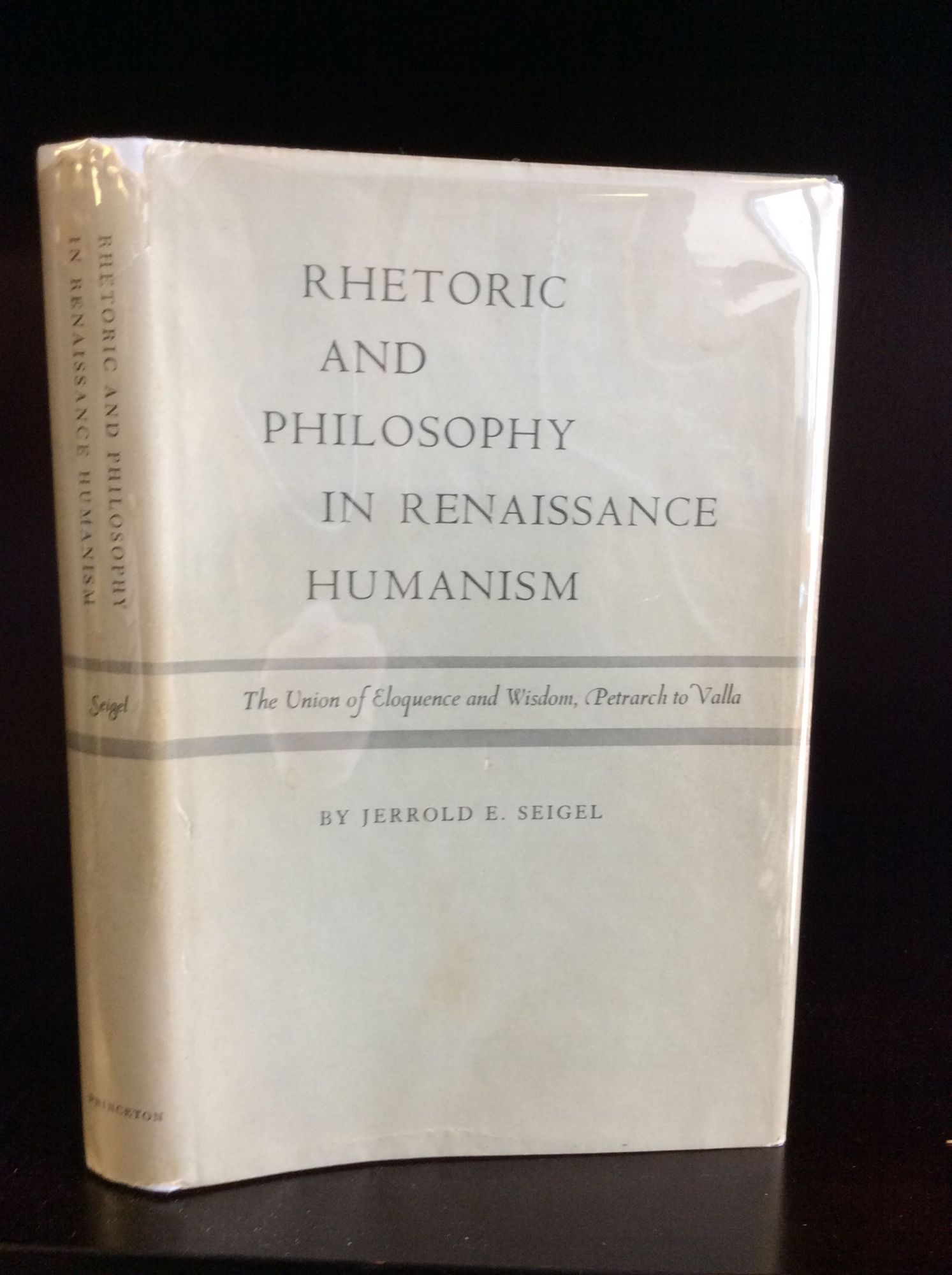 RHETORIC AND PHILOSOPHY IN RENAISSANCE HUMANISM by Jerrold E. Seigel ...
