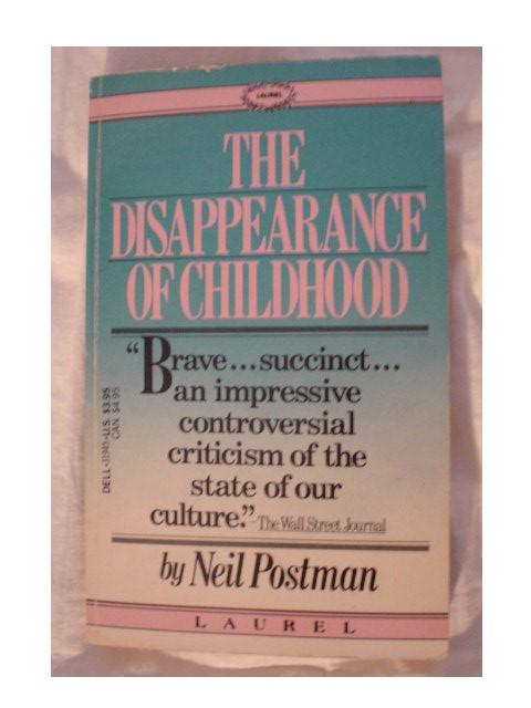 THE DISAPPEARANCE OF CHILDHOOD by Postman, Neil: Very Good Soft cover ...