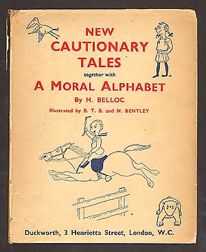 New Cautionary Tales together with A Moral Alphabet by BELLOC, H.: Fine ...