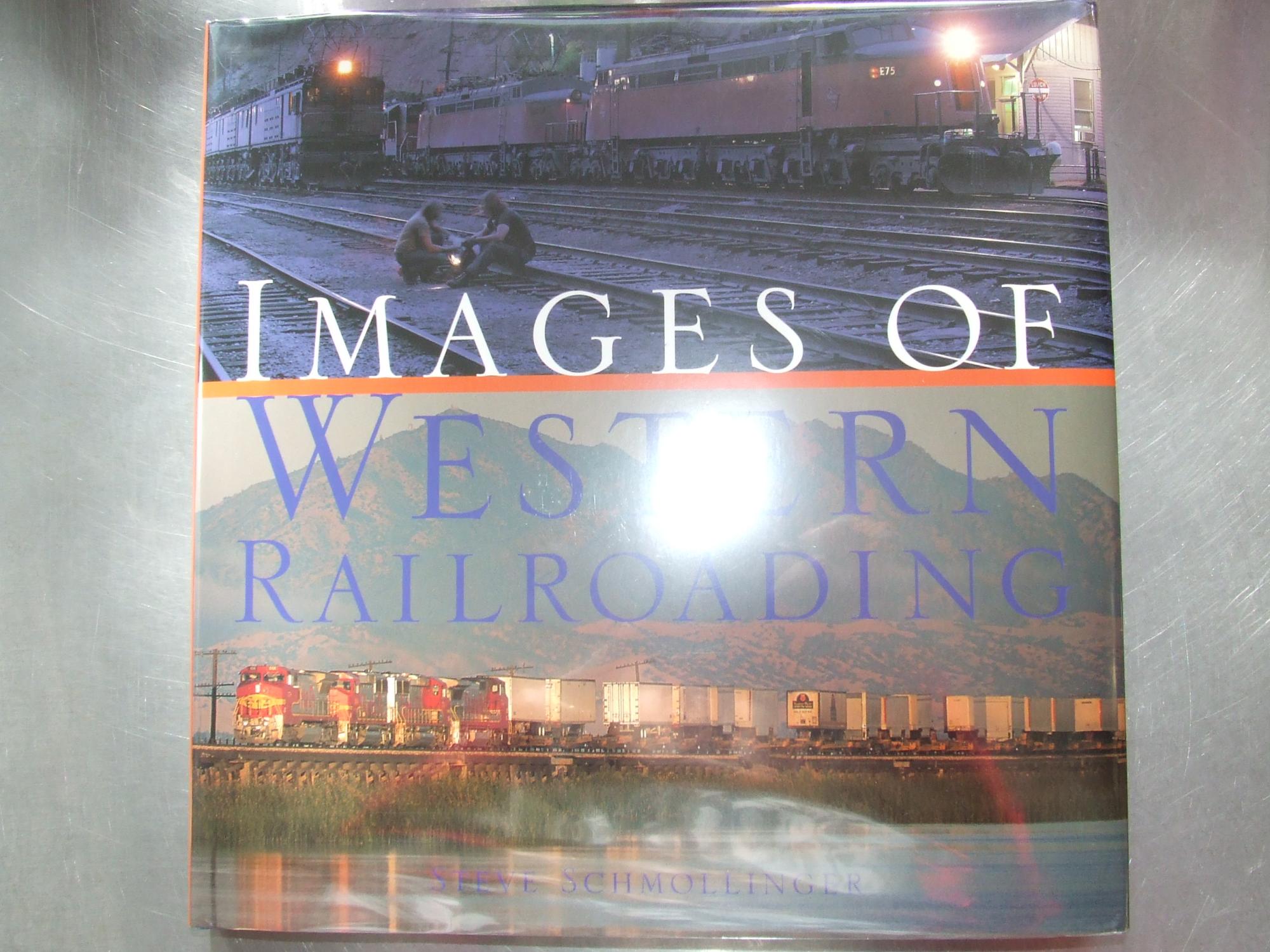 Images Of Western Railroading by Schmollinger, Steve: Fine Hardcover (2003) 1st Edition | Harris ...