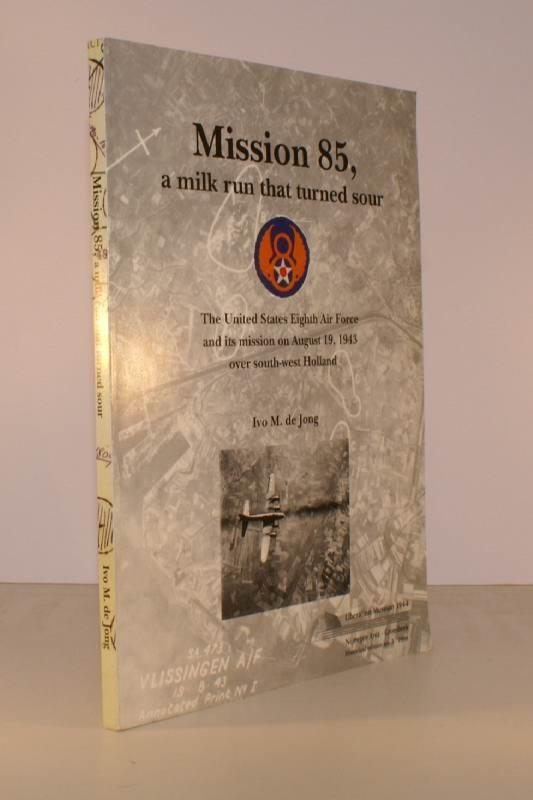 Mission 85. A Milk Run that turned Sour. The Unites States Eighth Air ...