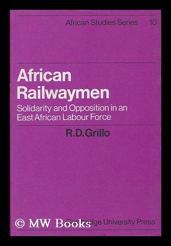 African Railwaymen; Solidarity and Opposition in an East African Labour ...