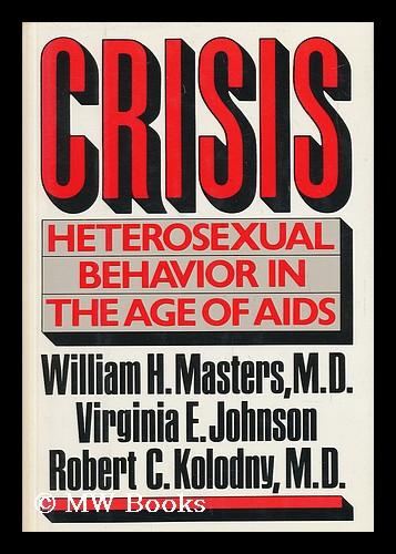 CRISIS : Heterosexual Behavior in the Age of AIDS / William H. Masters ...