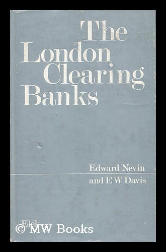 The London Clearing Banks, by Edward Nevin and E. W. Davis by Nevin ...