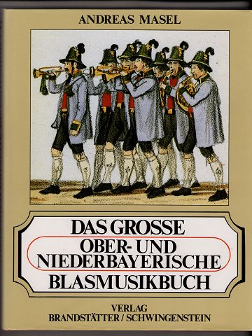 Das grosse ober- und niederbayerische Blasmusikbuch. Ehrentafel der ...