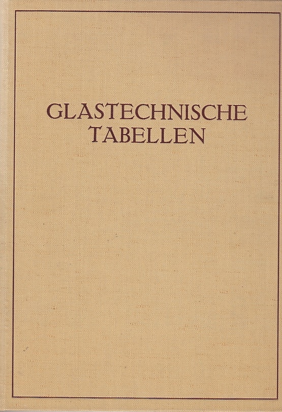 Glastechnische Tabellen : Physikalische und chemische Konstanten der ...