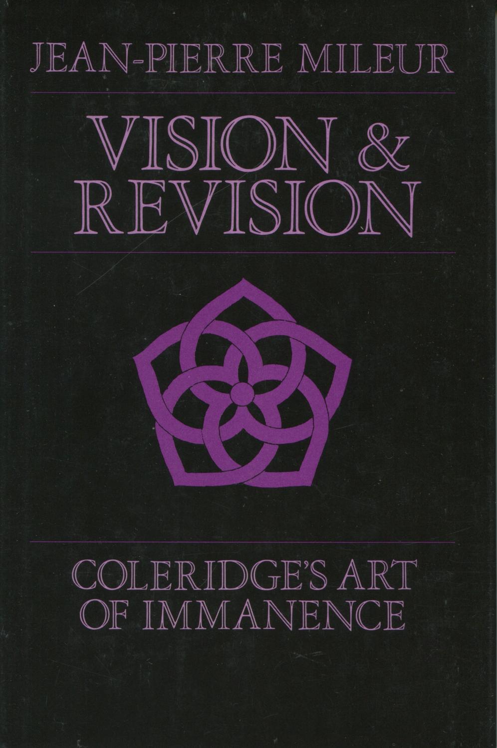 Vision And Revision: Coleridge's Art Of Immanence by Mileur, Jean ...