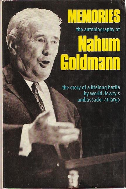 Memories : The Autobiography of Nahum Goldmann. The Story of a Lifelong ...