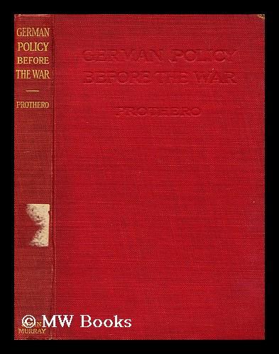 German policy before the war by Prothero, G. W. (George Walter) (1848 ...