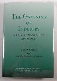 The Greening of Industry: A Risk Management Approach by John D. Graham ...