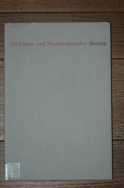 Die Uhren- und Musikwerkmacher Blessing. by Duffner, Hermann:: Sehr gut ...