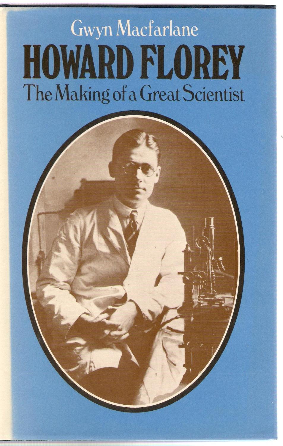 Howard Florey : The Making of a Great Scientist by MacFarlane, Gwyn ...
