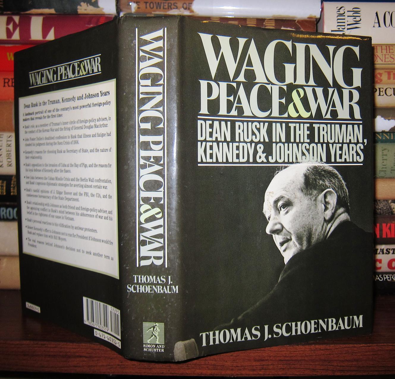 WAGING PEACE AND WAR Dean Rusk in the Truman, Kennedy and Johnson Years ...