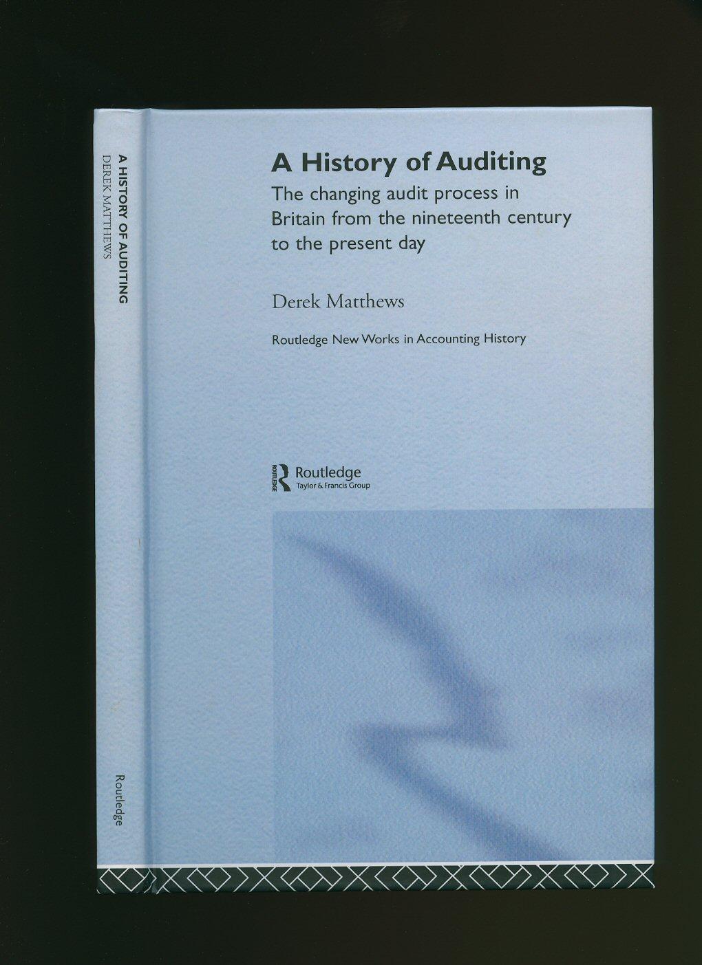 A History of Auditing; The Changing Audit Process in Britain from the ...