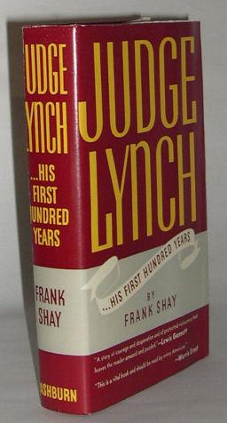 Judge Lynch. His First Hundred Years. by SHAY, FRANK.: Hardcover (1938 ...