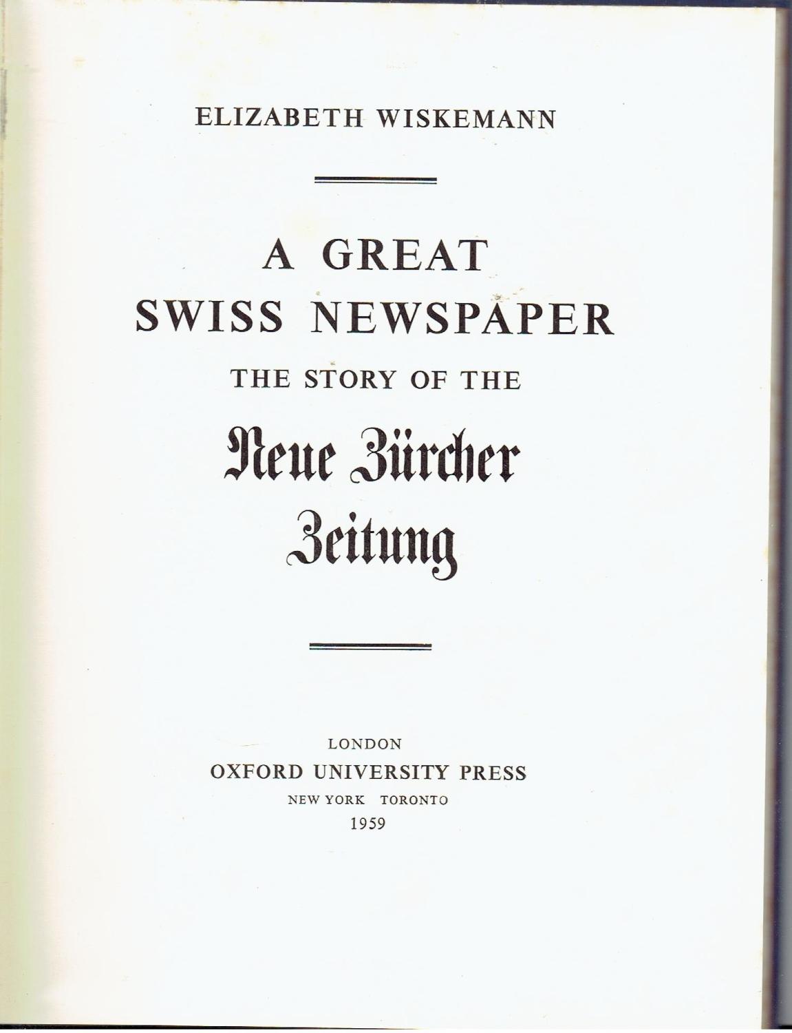 A Great Swiss Newspaper; the Story of the Neue Zurcher Zeitung by ...