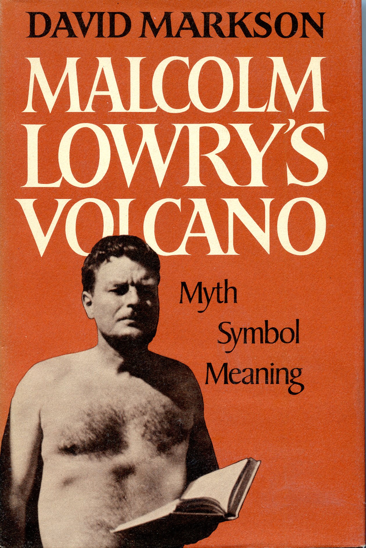 MALCOLM LOWRY'S VOLCANO. MYTH, SYMBOL, MEANING by LOWRY, MALCOLM ...