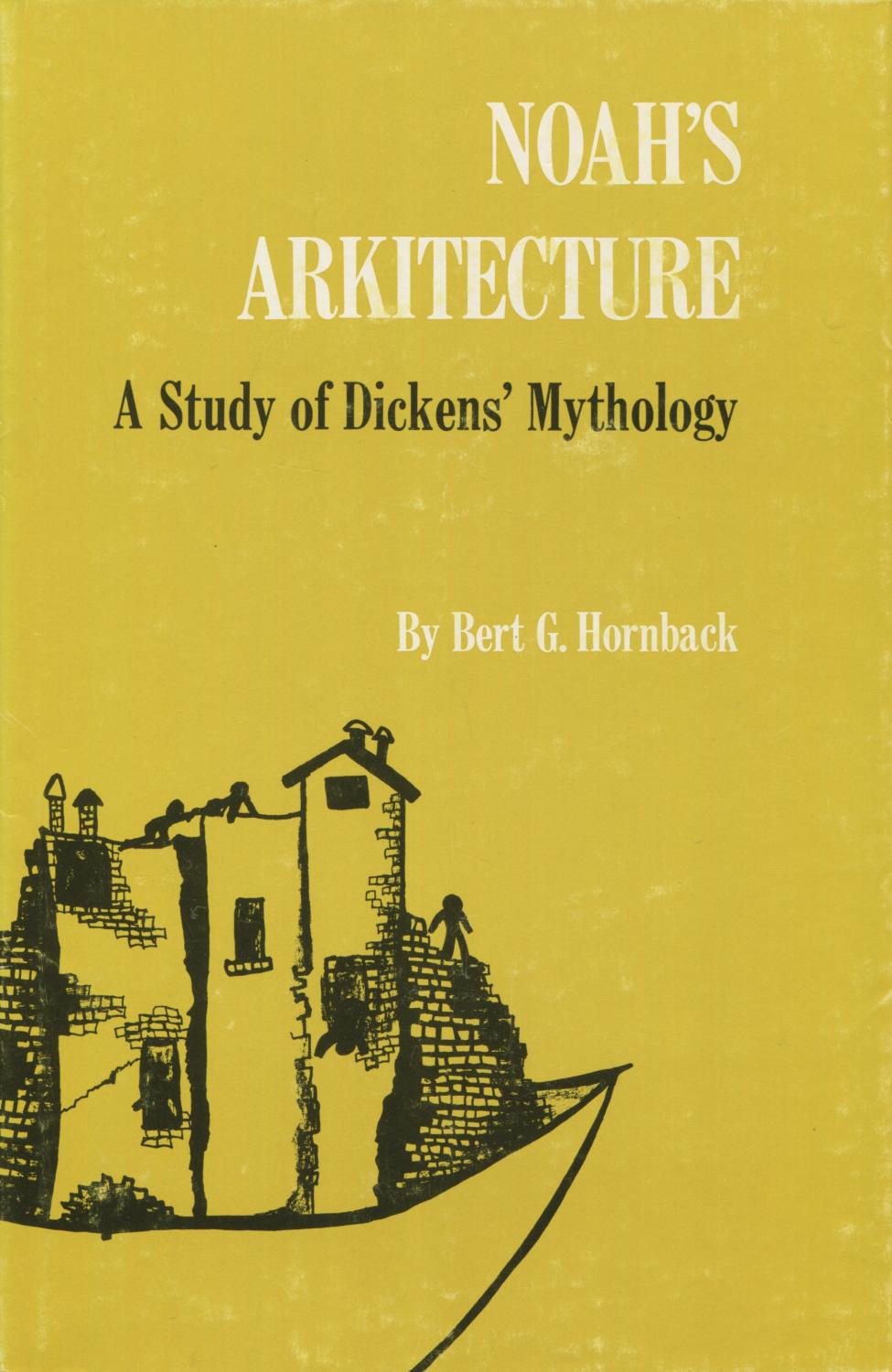 Noah's Arkitecture: A Study of Dicken's Mythology by Hornback, Bert G ...