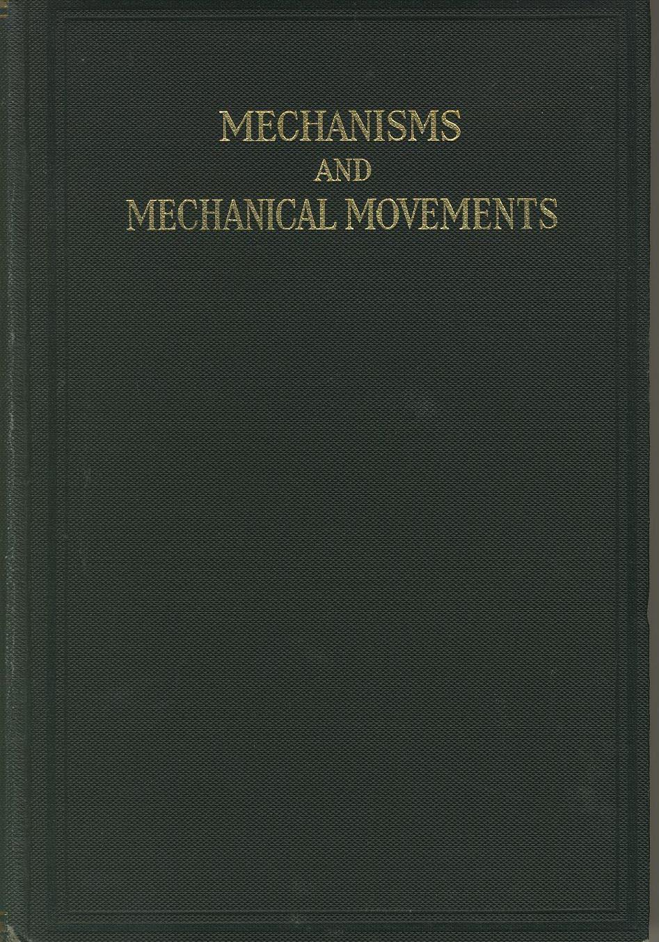 Mechanisms and mechanical movements, a treatise on different types of ...