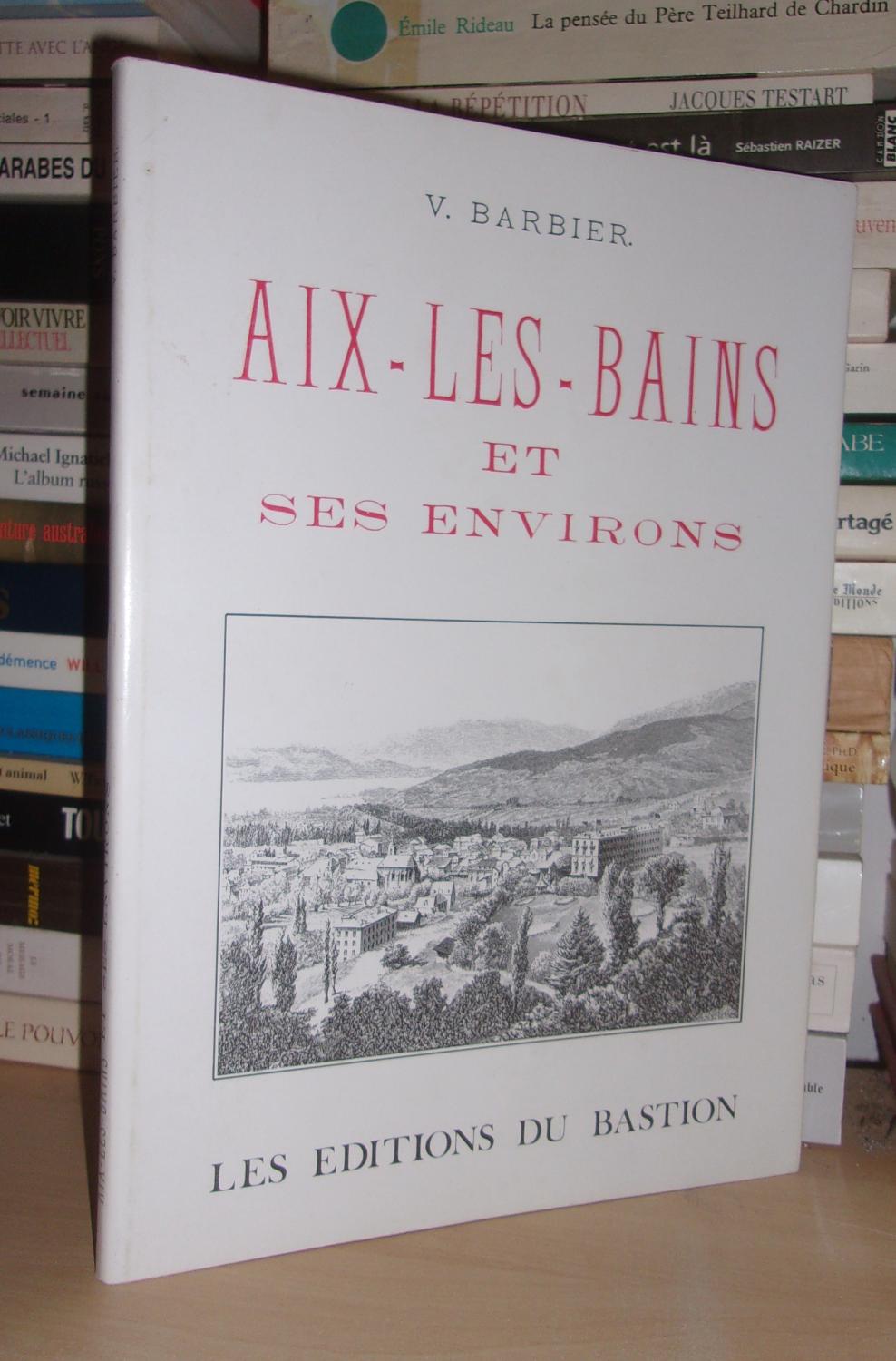 AIX-LES-BAINS ET SES ENVIRONS by BARBIER Victor: Très bon Couverture ...