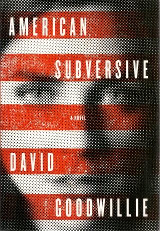 AMERICAN SUBVERSIVE : A Novel by Goodwillie, David: New Hard Cover ...