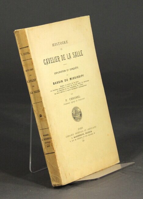 Histoire de Cavelier de la Salle. Exploration et conquÍte du bassin du ...