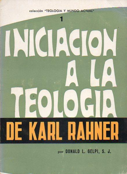 INICIACIÓN A LA TEOLOGÍA DE KARL RAHNER. Trad. José A. Benito. de Gelpi ...