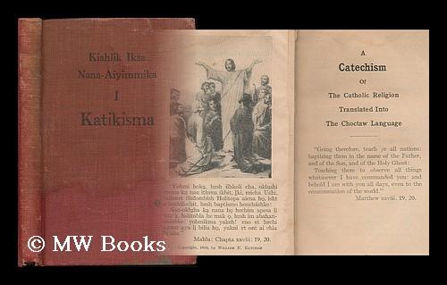 A catechism of the Catholic religion : translated into the Choctaw ...